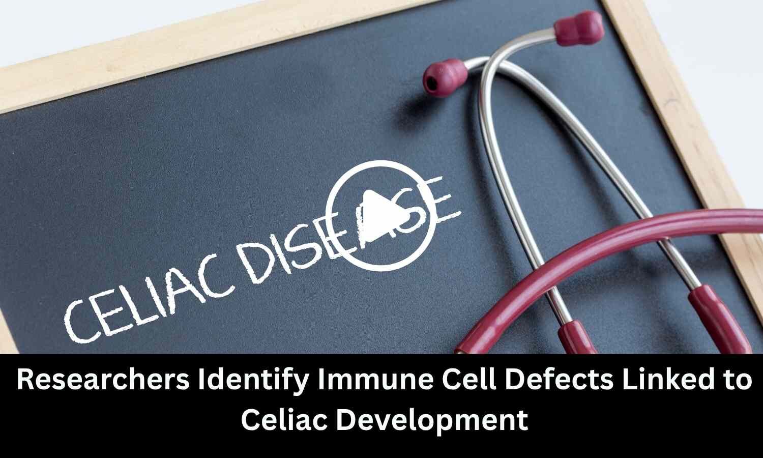 Researchers Identify Immune Cell Defects Linked to Celiac Development