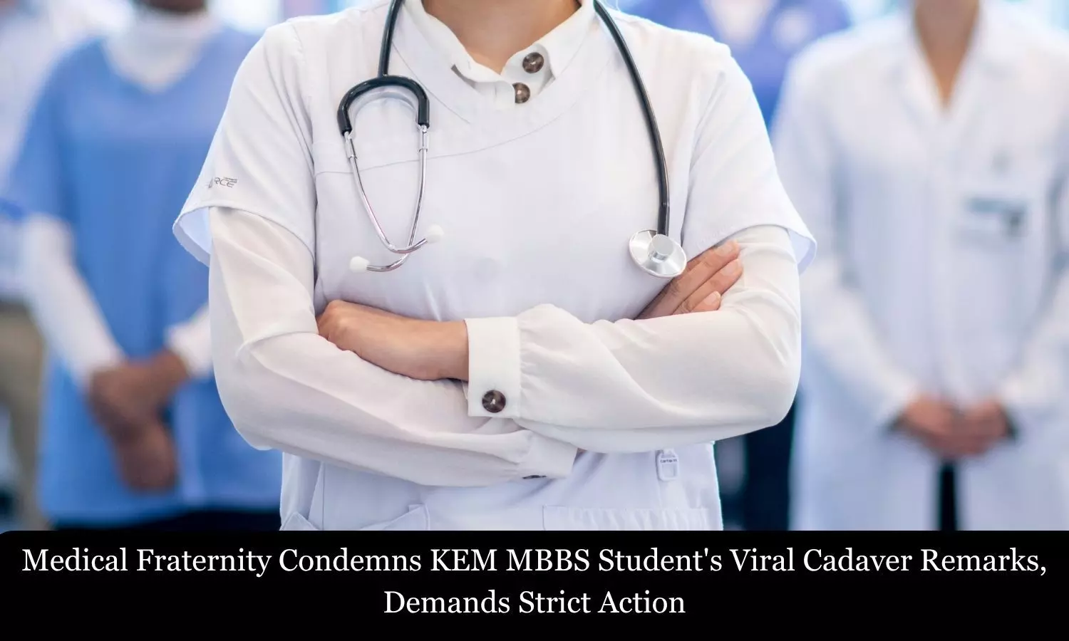 Medical Fraternity Condemns KEM MBBS Student's Viral Cadaver Remarks ...